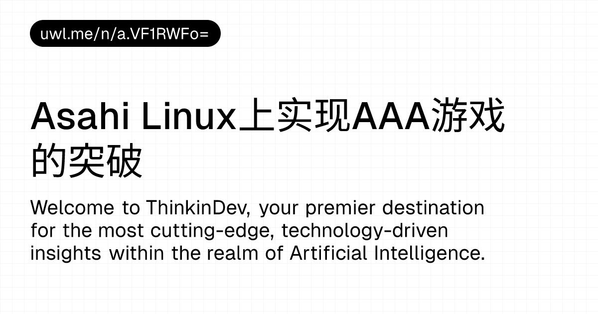 Asahi Linux上实现AAA游戏的突破 — 漫话开发者 - UWL.ME