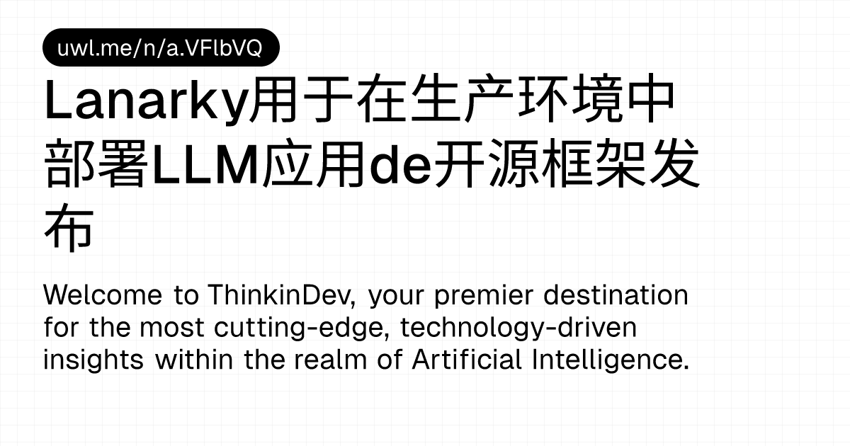 Lanarky用于在生产环境中部署LLM应用de开源框架发布 — 漫话开发者 - UWL.ME
